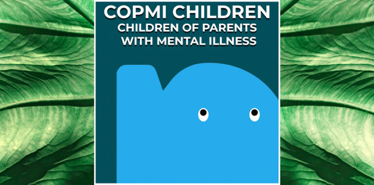COPMI - Children of Parents with Mental Illness * PsychosisNet